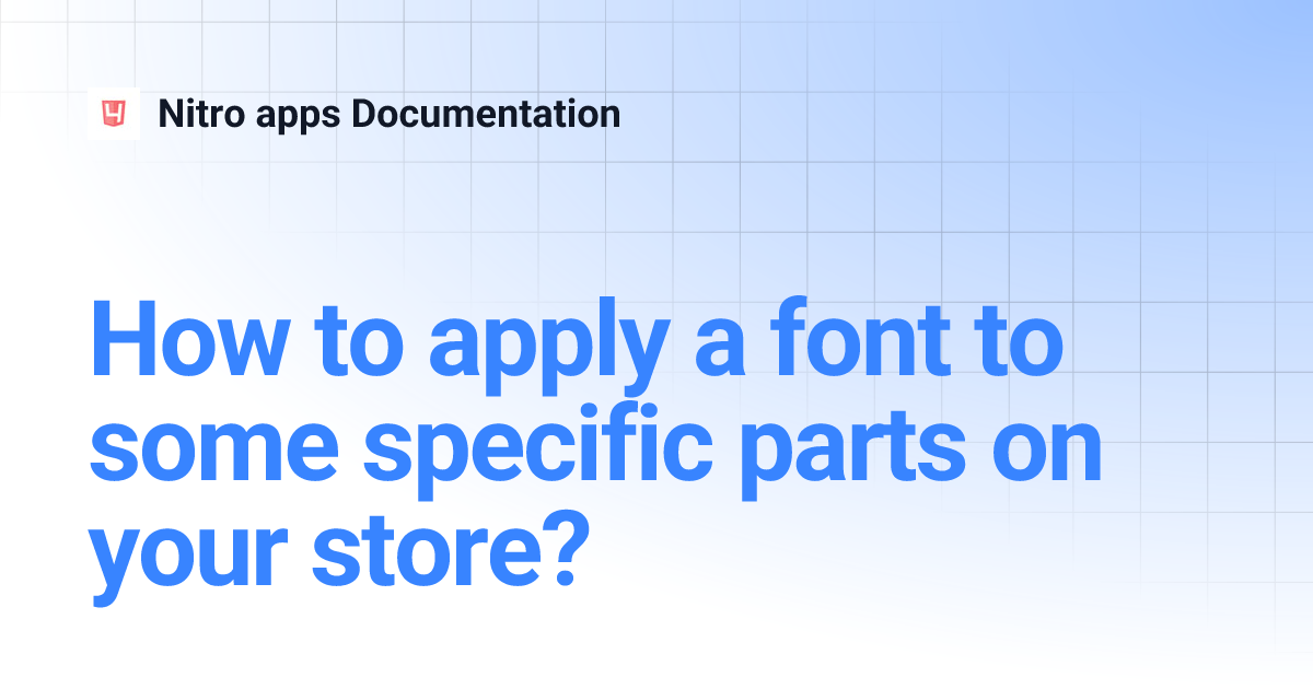 How to apply a font to some specific parts on your store? | Nitro apps ...