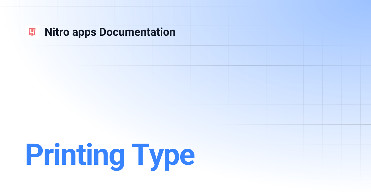 Printing Type | Nitro apps Documentation