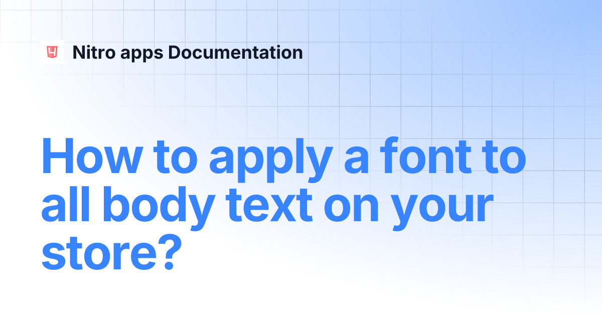 How to apply a font to all body text on your store? | Nitro apps ...